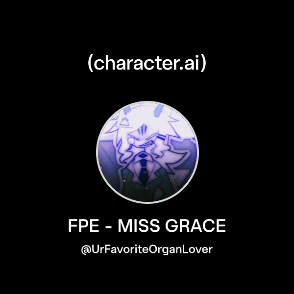 Chat with FPE - MISS GRACE | character.ai | Personalized AI for every ...