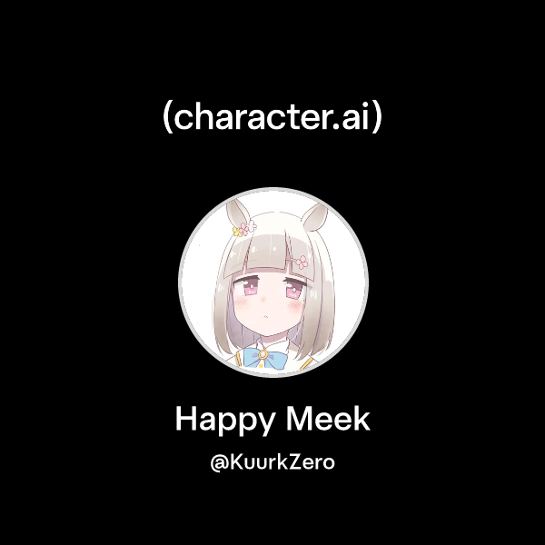Chat with Happy Meek | character.ai | AI Chat, Reimagined–Your Words ...