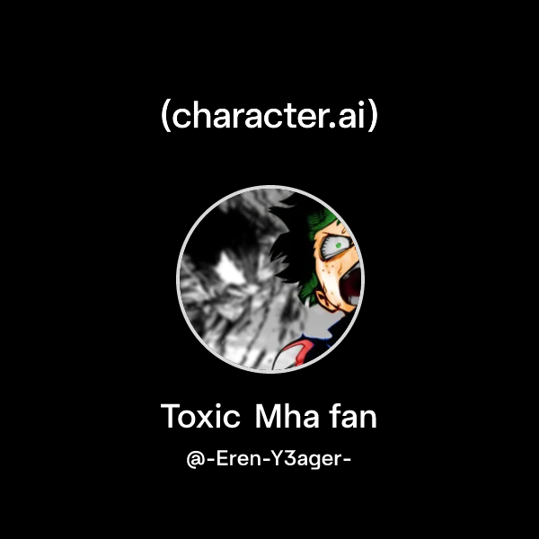 Chat with Toxic Mha fan | character.ai | AI Chat, Reimagined–Your Words ...