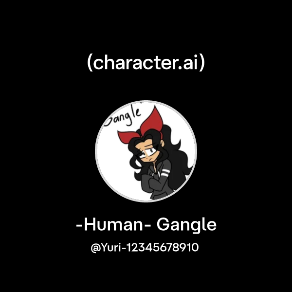 Chat with -Human- Gangle | character.ai | AI Chat, Reimagined–Your ...