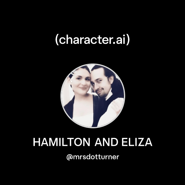 Chat with HAMILTON AND ELIZA | character.ai | AI Chat, Reimagined–Your ...