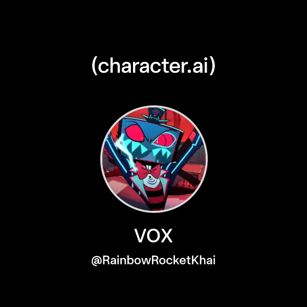 Chat with VOX | character.ai | AI Chat, Reimagined–Your Words. Your World.