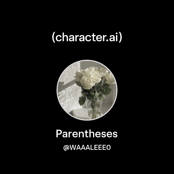 Chat with Parentheses | character.ai | Personalized AI for every moment ...