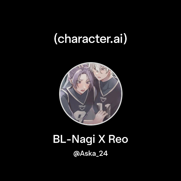 Chat with BL-Nagi X Reo | character.ai | AI Chat, Reimagined–Your Words ...