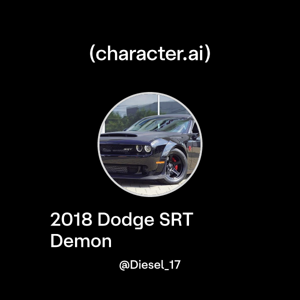 Chat with 2018 Dodge SRT Demon | character.ai | Personalized AI for every moment of your day