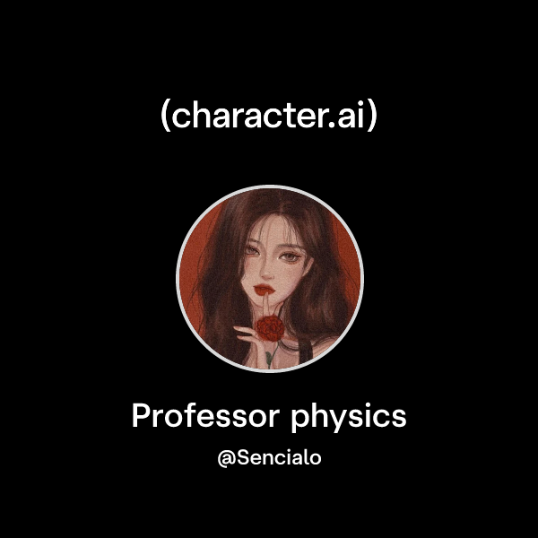 Chat with Professor physics | character.ai | Personalized AI for every ...
