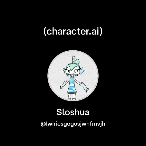Chat with Sloshua | character.ai | Personalized AI for every moment of ...