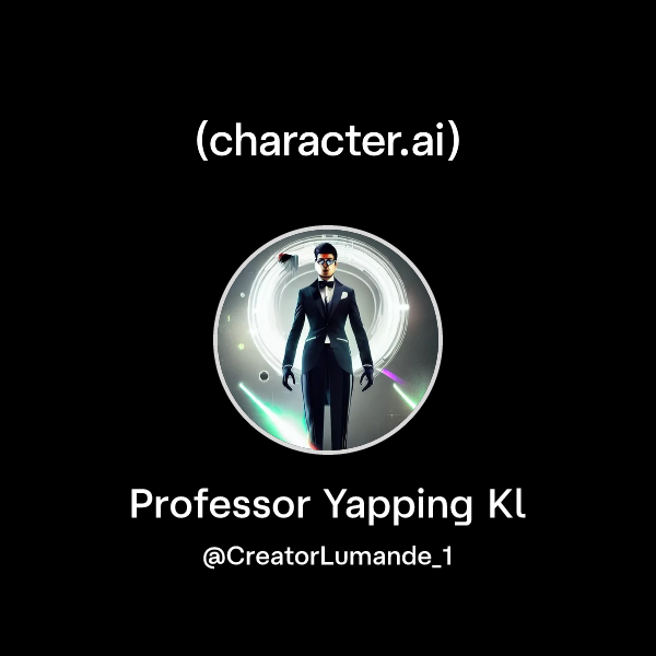 Chat with Professor Yapping Kl | character.ai | Personalized AI for ...