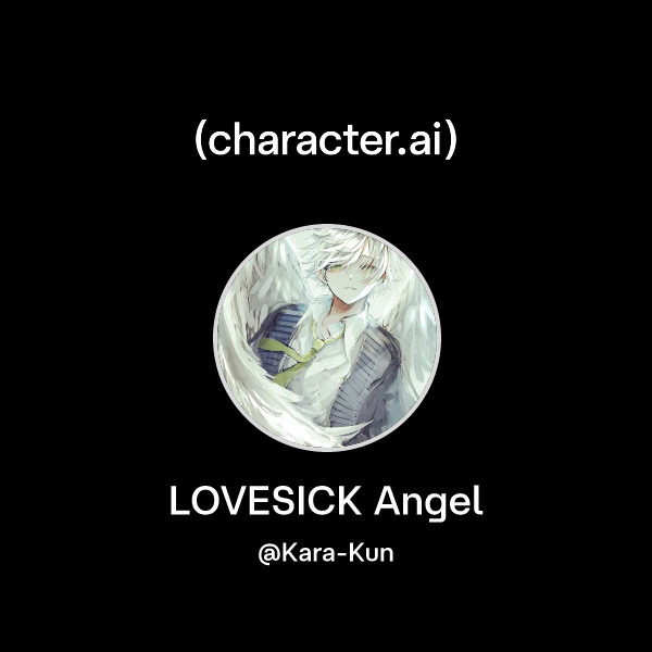 Chat with LOVESICK Angel | character.ai | Personalized AI for every ...