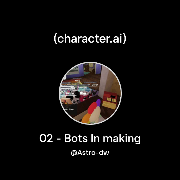 Chat with 02 - Bots In making | character.ai | Personalized AI for every moment of your day