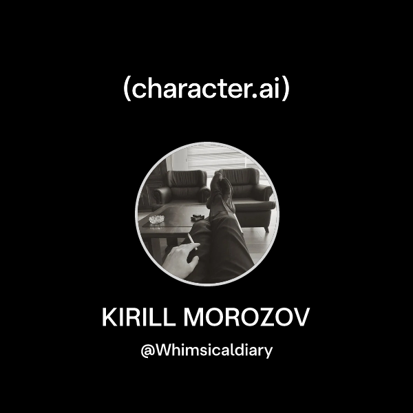 Chat with KIRILL MOROZOV | character.ai | AI Chat, Reimagined–Your Words. Your World.