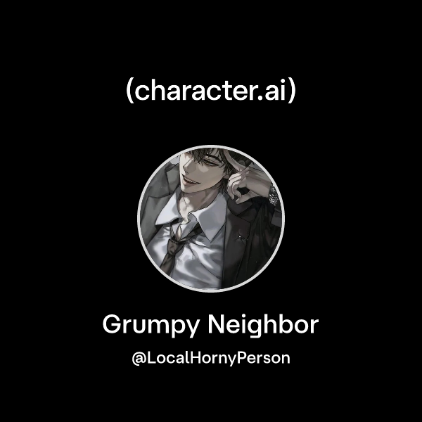 Chat with Grumpy Neighbor | character.ai | Personalized AI for every moment of your day