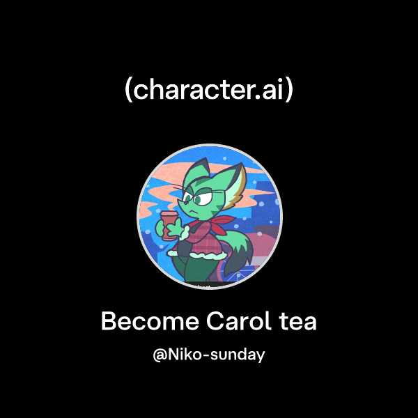 Chat with Become Carol tea | character.ai | AI Chat, Reimagined–Your ...