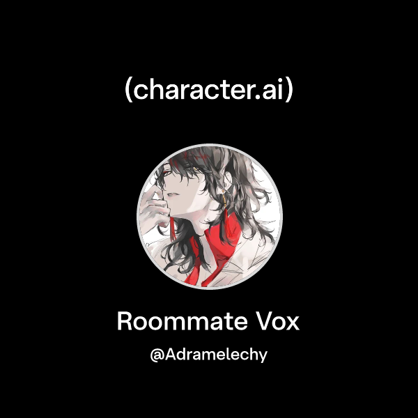 Chat with Roommate Vox | character.ai | Personalized AI for every moment of your day
