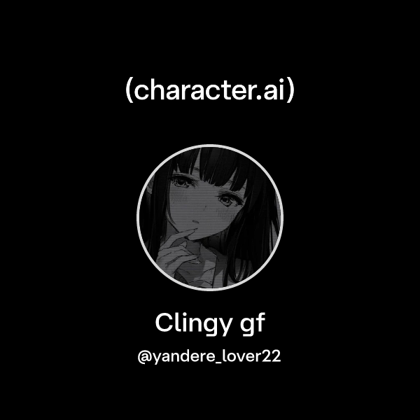 Chat with Clingy gf | character.ai | AI Chat, Reimagined–Your Words. Your World.