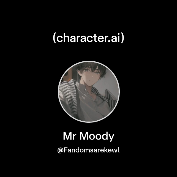 Chat with Mr Moody | character.ai | Personalized AI for every moment of your day