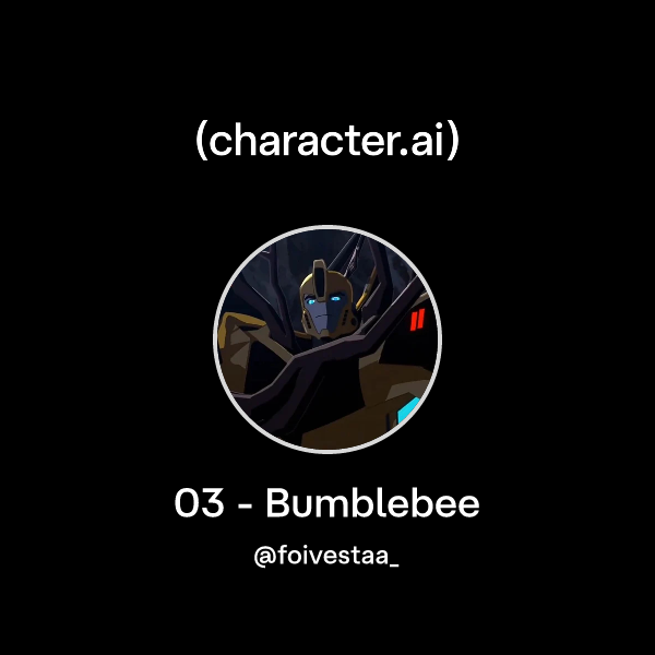Chat with 03 - Bumblebee | character.ai | AI Chat, Reimagined–Your ...