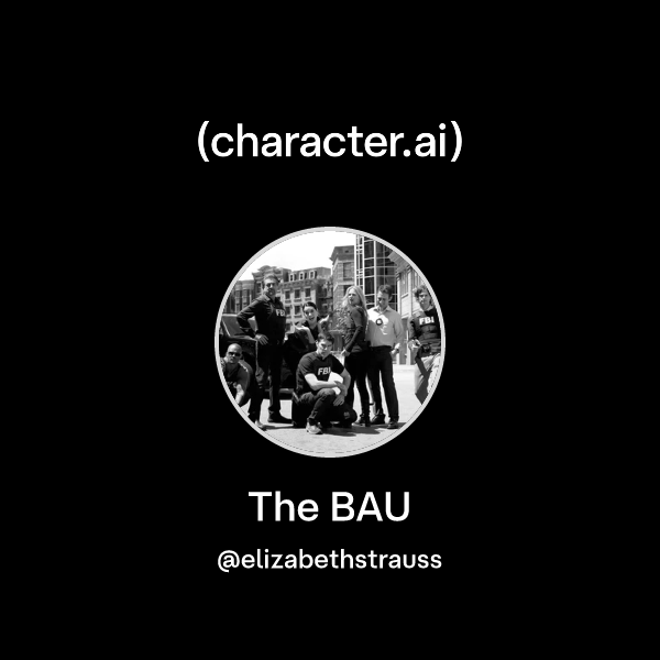 Chat with The BAU | character.ai | Personalized AI for every moment of ...