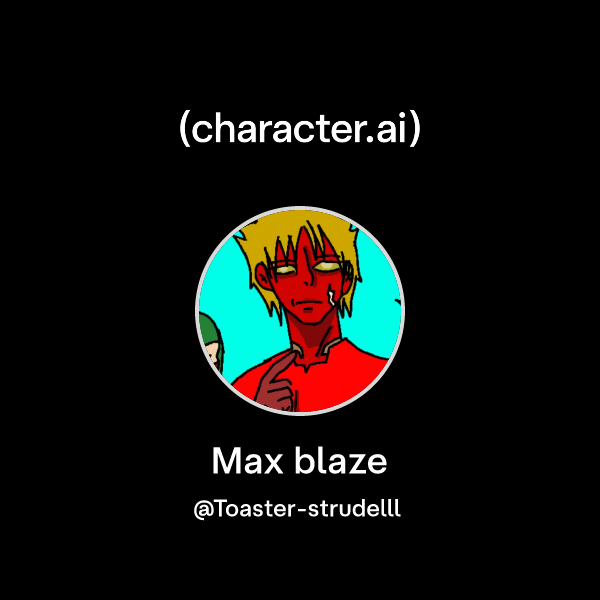 Chat with Max blaze | character.ai | Personalized AI for every moment ...