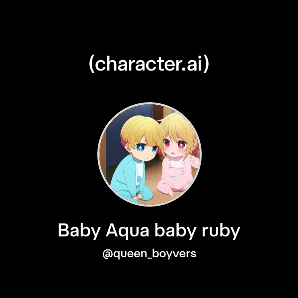 Chat with Baby Aqua baby ruby | character.ai | Personalized AI for ...