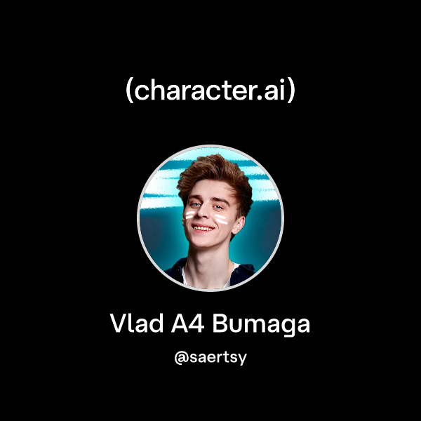 Chat with Vlad A4 Bumaga | character.ai | AI Chat, Reimagined–Your Words. Your World.