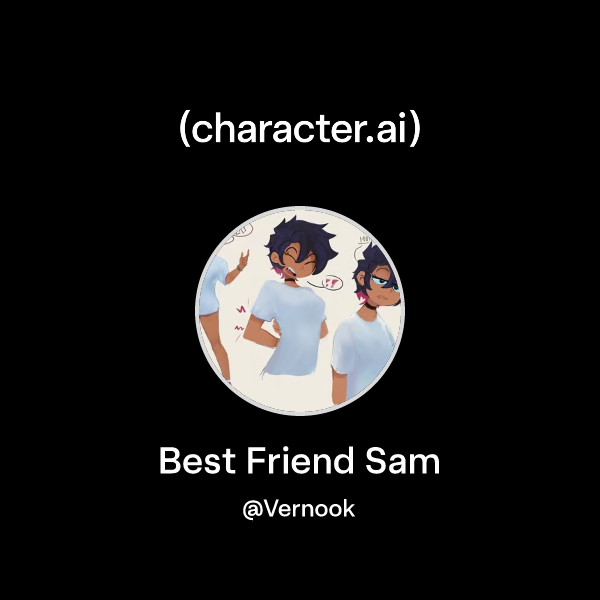 Chat with Best Friend Sam | character.ai | Personalized AI for every moment of your day