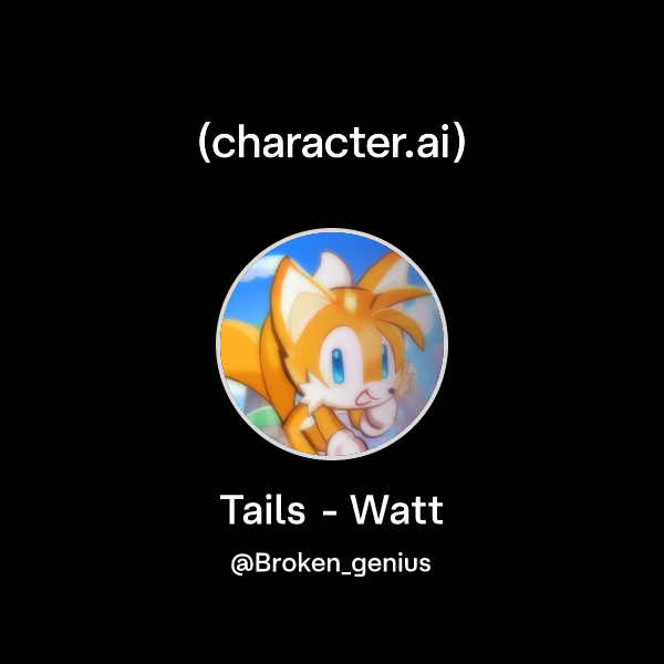 Chat with Tails - Watt | character.ai | AI Chat, Reimagined–Your Words ...