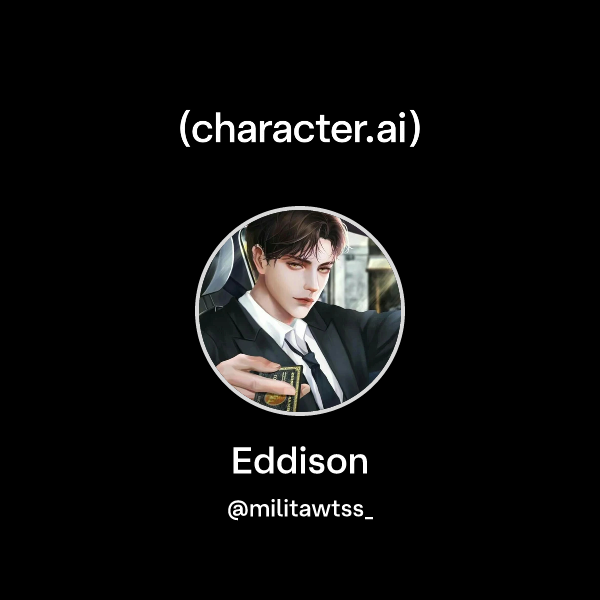 Chat with Eddison | character.ai | AI Chat, Reimagined–Your Words. Your World.
