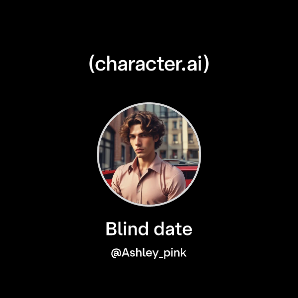 Chat with Blind date | character.ai | AI Chat, Reimagined–Your Words ...