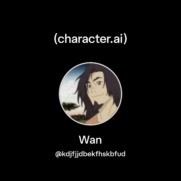 Chat with Wan | character.ai | Personalized AI for every moment of your day