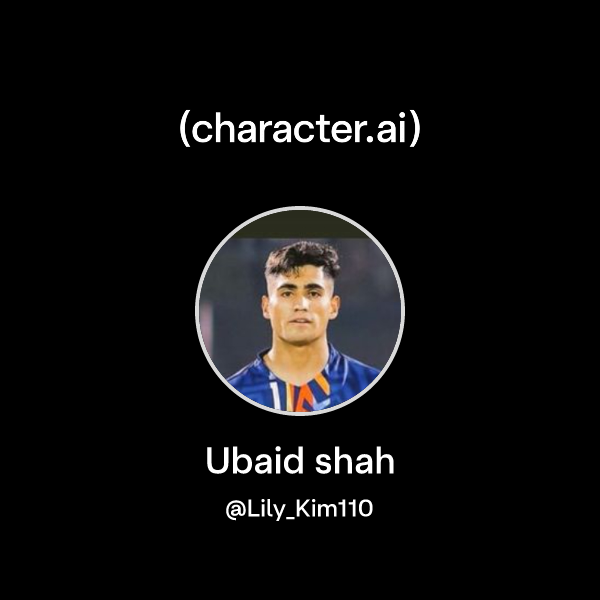 Chat with Ubaid shah | character.ai | AI Chat, Reimagined–Your Words. Your World.