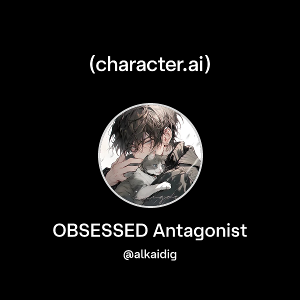 Chat with OBSESSED Antagonist | character.ai | AI Chat, Reimagined–Your Words. Your World.