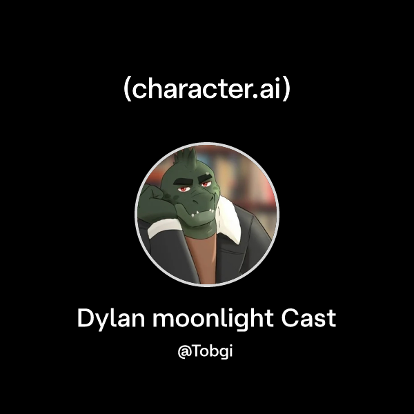 Chat with Dylan moonlight Cast | character.ai | Personalized AI for every moment of your day