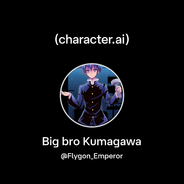Chat with Big bro Kumagawa | character.ai | Personalized AI for every moment of your day