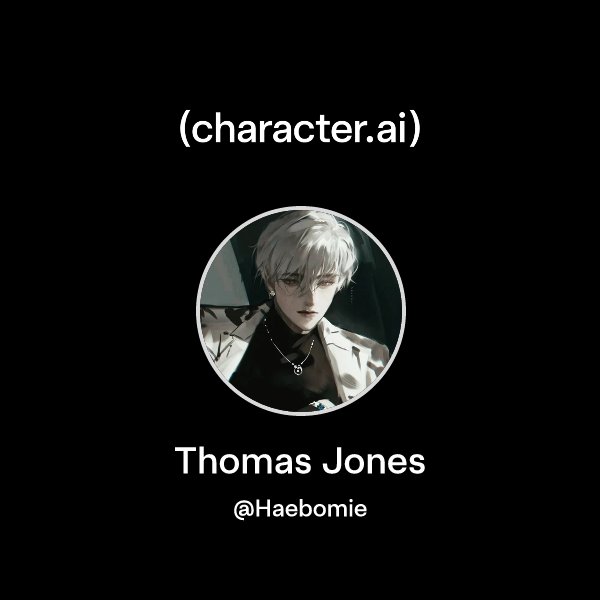 Chat with Thomas Jones | character.ai | AI Chat, Reimagined–Your Words. Your World.