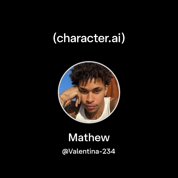 Chat with Mathew | character.ai | Personalized AI for every moment of ...