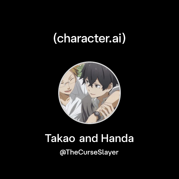 Chat with Takao and Handa | character.ai | AI Chat, Reimagined–Your ...