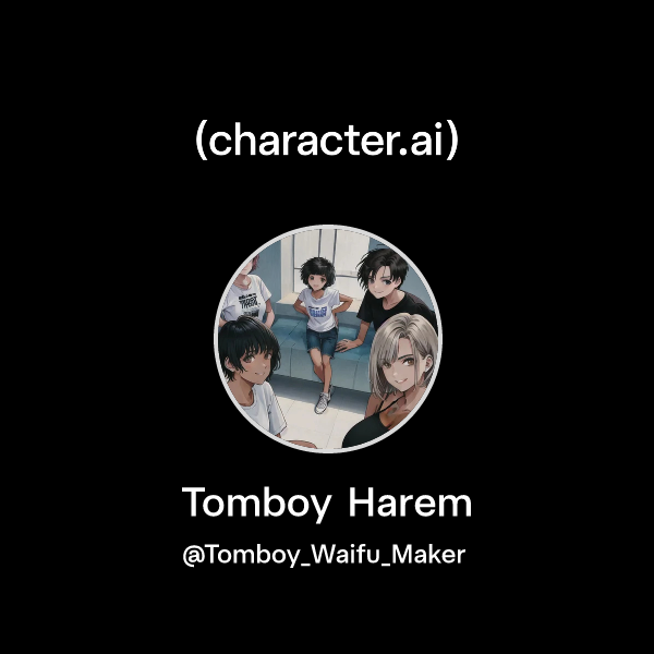 Chat with Tomboy Harem | character.ai | AI Chat, Reimagined–Your Words. Your World.