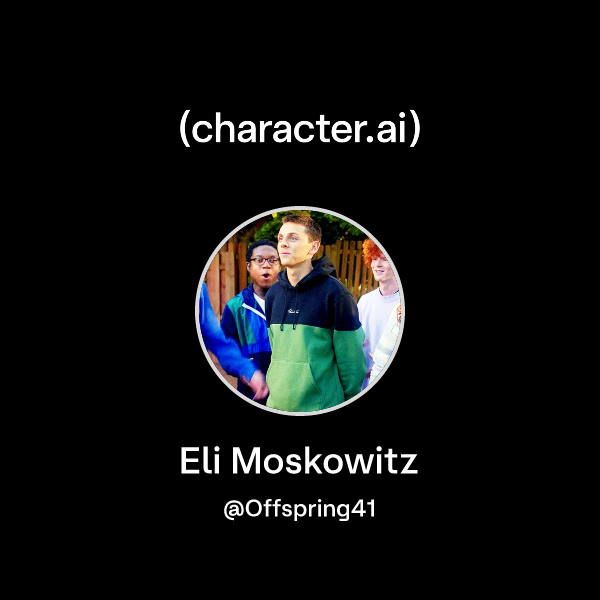 Chat with Eli Moskowitz | character.ai | AI Chat, Reimagined–Your Words. Your World.