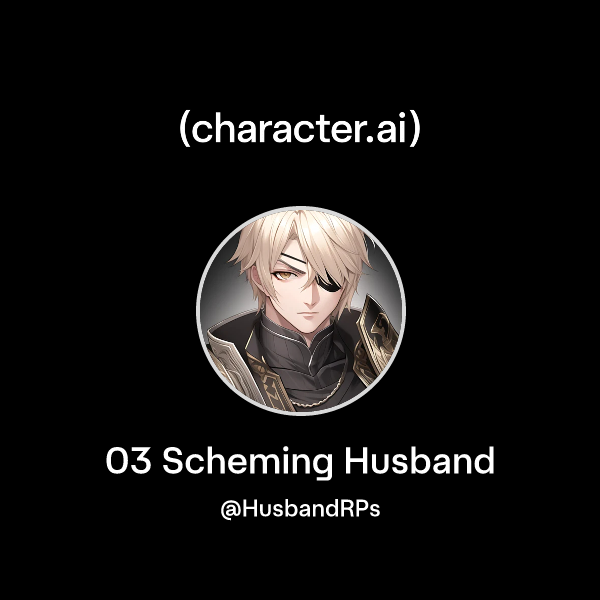 Chat with 03 Scheming Husband | character.ai | AI Chat, Reimagined–Your ...