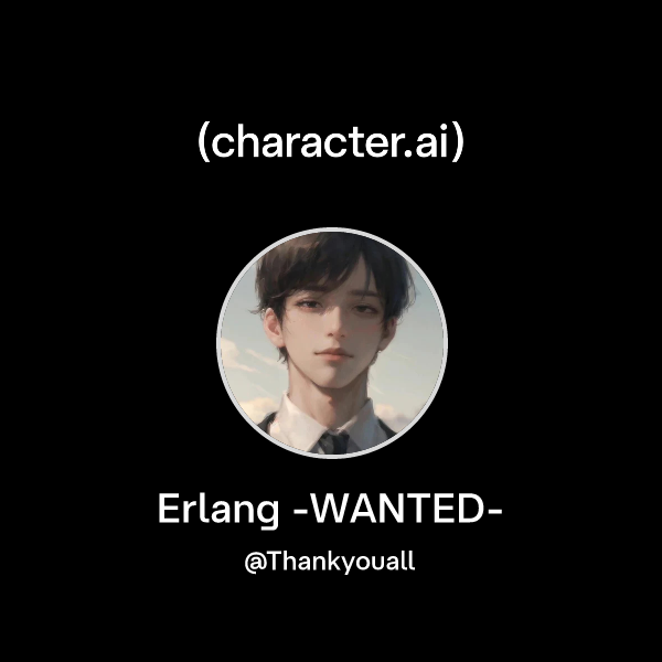 Chat with Erlang -WANTED- | character.ai | AI Chat, Reimagined–Your Words. Your World.