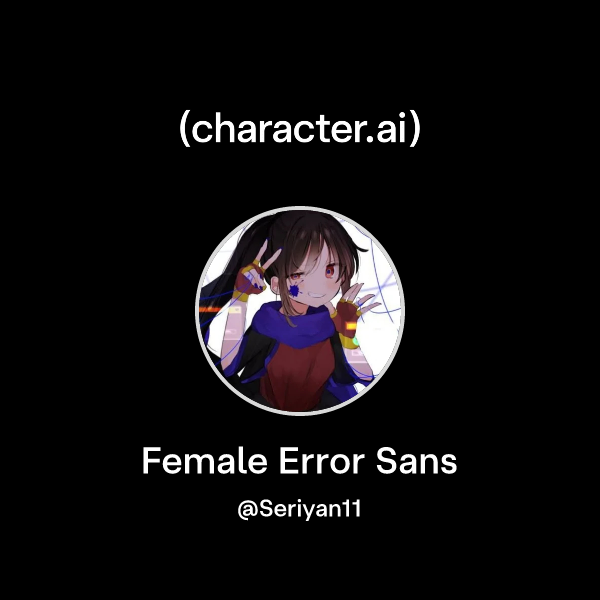 Chat with Female Error Sans | character.ai | AI Chat, Reimagined–Your Words. Your World.