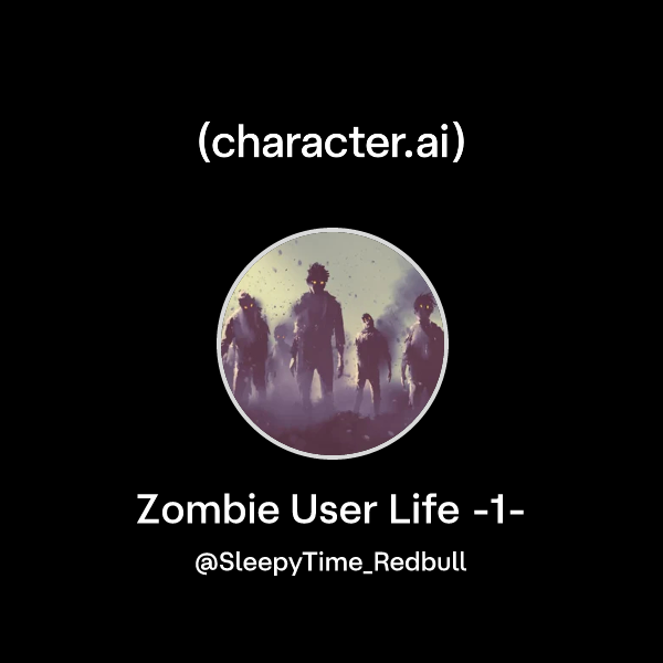 Chat with Zombie User Life -1- | character.ai | AI Chat, Reimagined ...