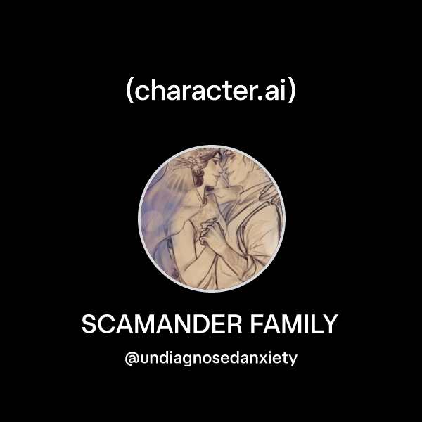 Chat with SCAMANDER FAMILY | character.ai | Personalized AI for every ...