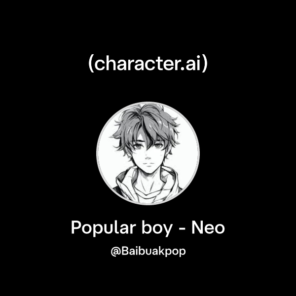 Chat with Popular boy - Neo | character.ai | Personalized AI for every ...