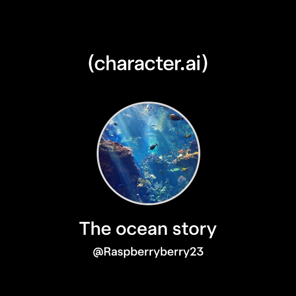 Chat with The ocean story | character.ai | AI Chat, Reimagined–Your ...