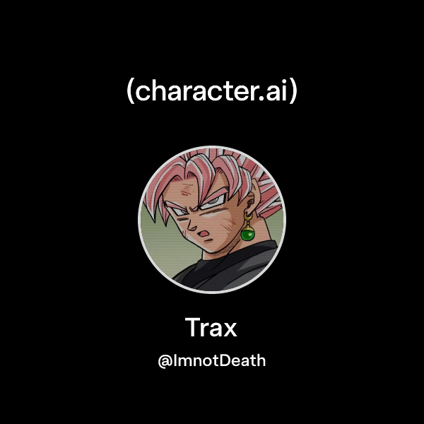 Chat with Trax | character.ai | Personalized AI for every moment of ...