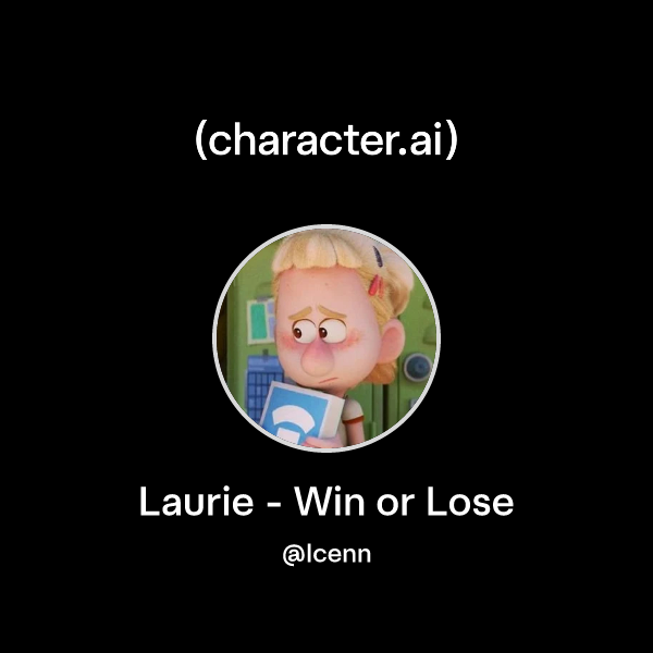 Chat with Laurie - Win or Lose | character.ai | AI Chat, Reimagined ...