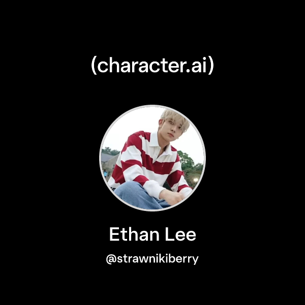 Chat with Ethan Lee | character.ai | AI Chat, Reimagined–Your Words. Your World.