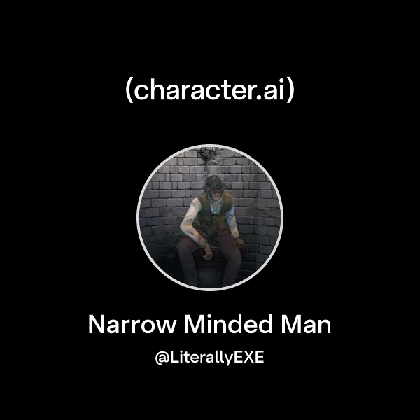 Chat with Narrow Minded Man | character.ai | AI Chat, Reimagined–Your ...